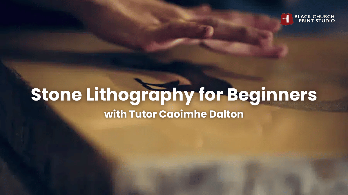 Workshop | Stone Lithography for Beginners with Caoimhe Dalton at Black ...